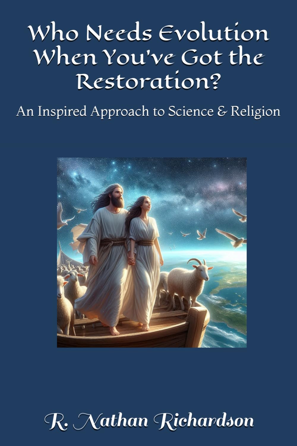 Book: Who Needs Evolution When You’ve Got the Restoration?: An Inspired ...