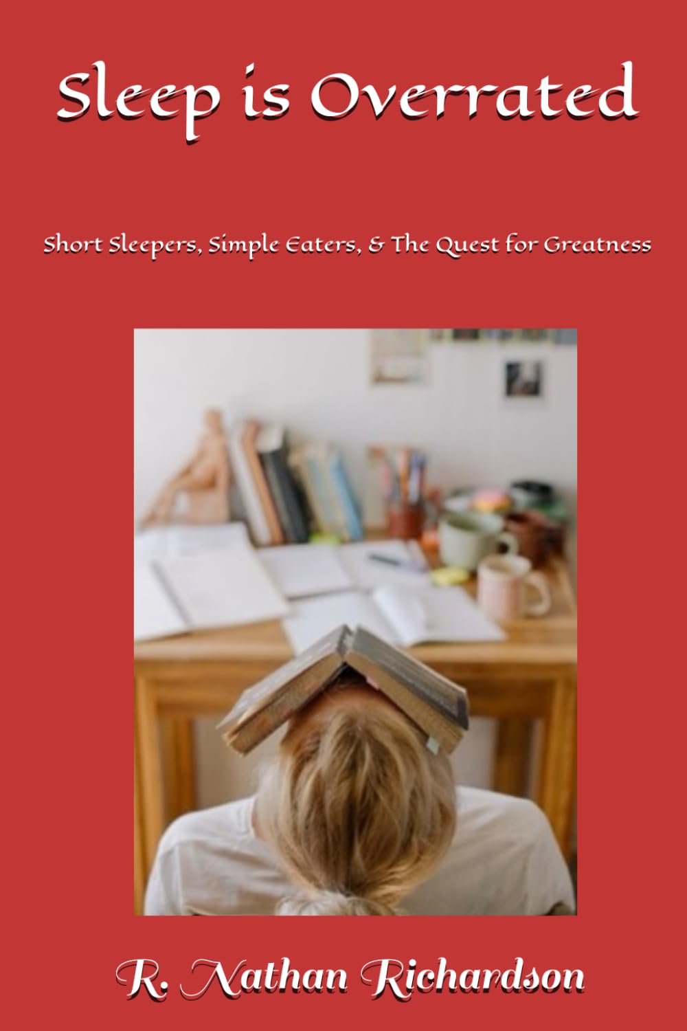 Book: Sleep is Overrated: Short Sleepers, Simple Eaters, & The Quest ...